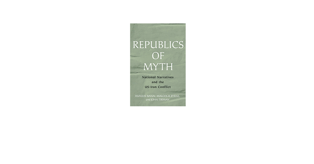 Republics of Myth: National Narratives and the US-Iran Conflict ...